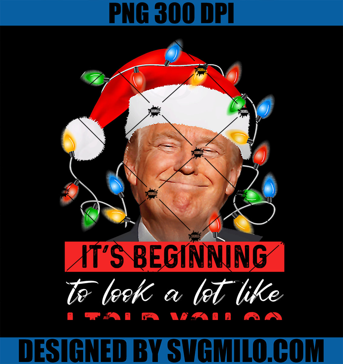 It_sBeginningToLookALotLikeIToldYouSoTrumpXmasPNGcopy_1200x1200.jpg?v=1731832945
