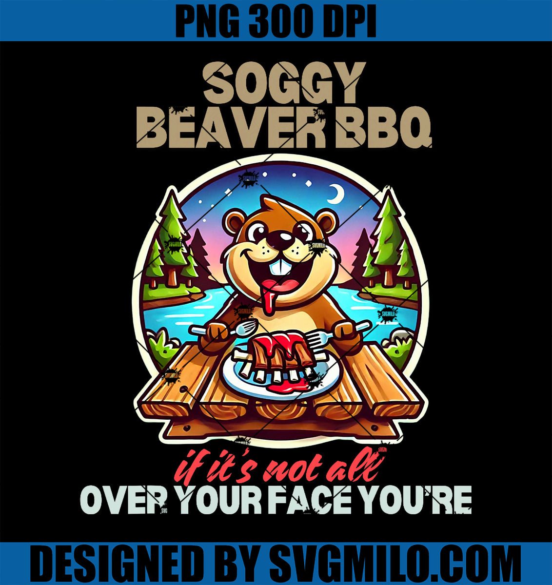 SoggyBeaverBBQPNG_IfIt_sNotAllOverYourFaceBeaverPNGcopy_f718888d-6a14-422c-9cf8-d42f39267fe7 ...