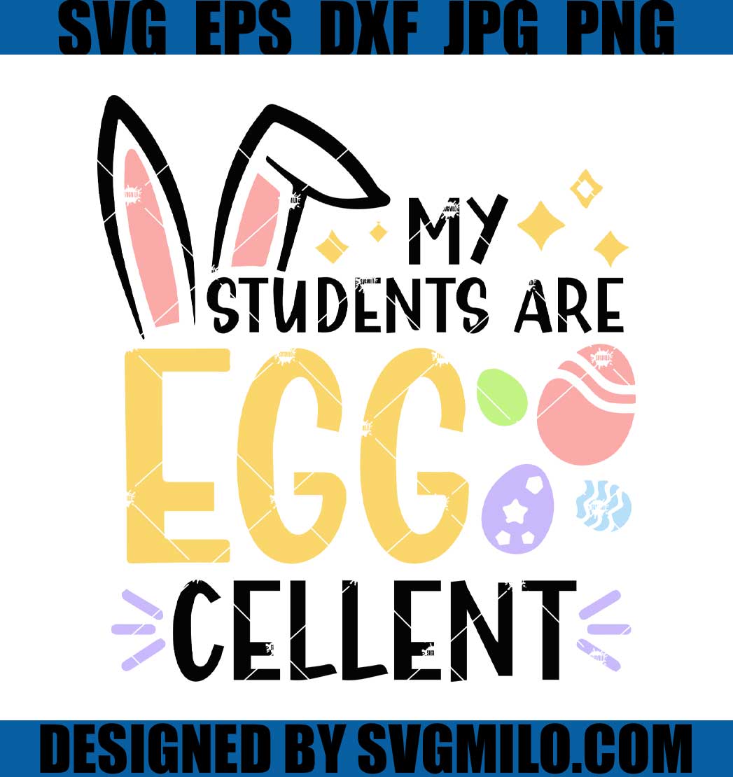 My-Students-are-Egg-Cellent-SVG_-Easter-Teacher-SVG_-Easter-Day-SVG ...