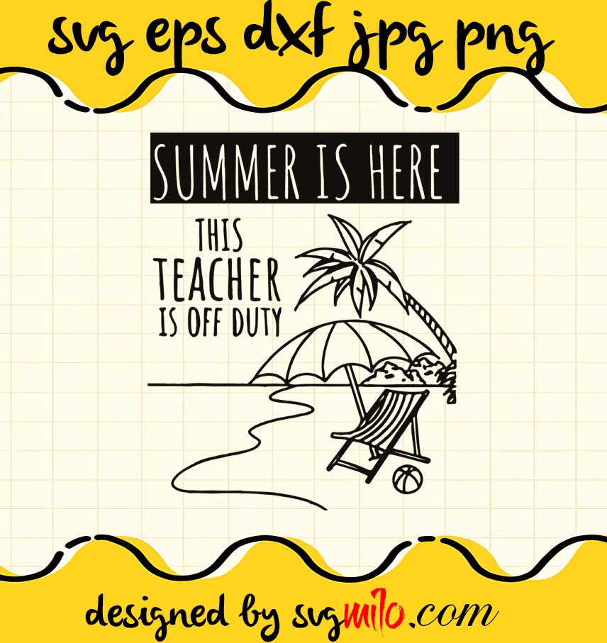 svgmilo-this-teacher-is-off-duty-summer-is-here-cut-file-for-cricut ...