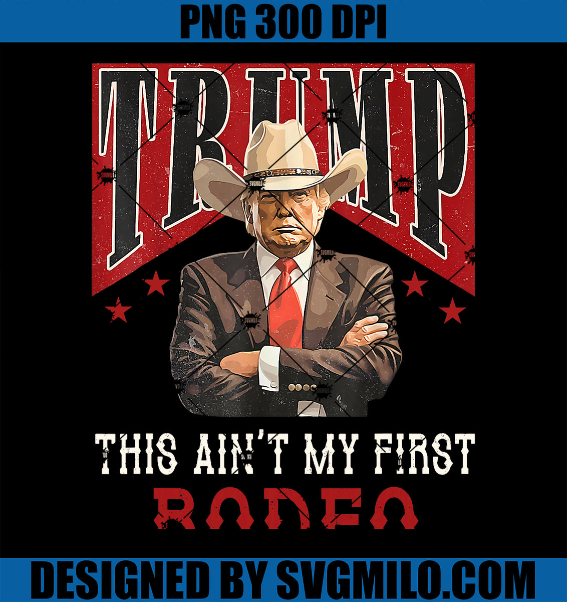 Ain_tMyFirstRodeoPNG_WesternCowboyFunnyTrumpPNGcopy_185be27a-6140-4c90 ...