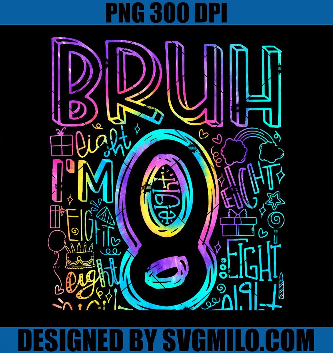 BruhI_m8YearOldPNG_It_sMy8thBirthdayBoyRetroTieDyePNGcopy_1200x1200.jpg ...