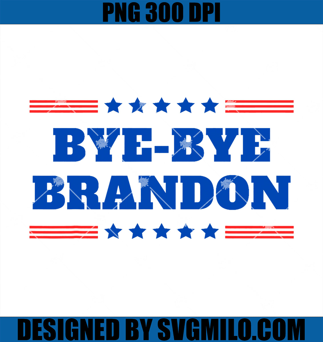 ByeByeBrandonPNG_Funny2024PresidentialRaceSarcasmSloganPNGcopy ...