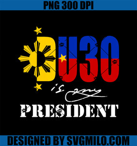 DUTERTE DU30 PNG, Is My President PNG