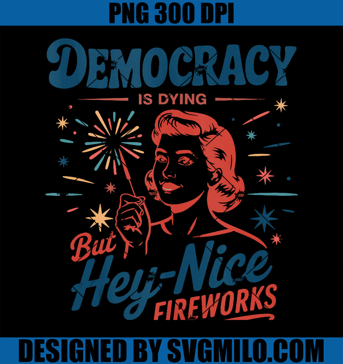 DemocracyIsDyingButHeyNiceFireworksPNG_4thOfJulyPNGcopy_1200x1200.jpg?v ...