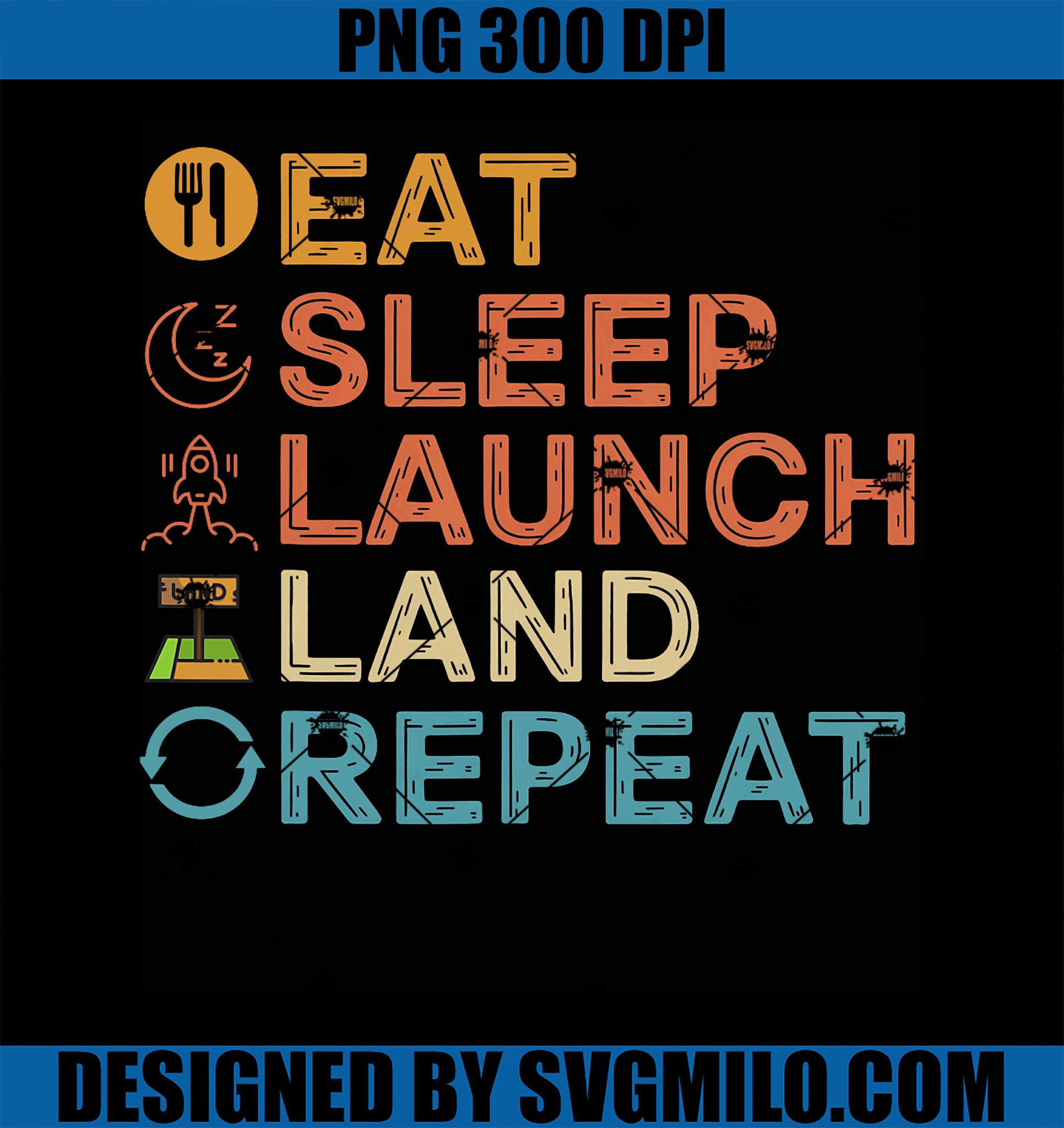 Eat Sleep Launch Land Repeat PNG