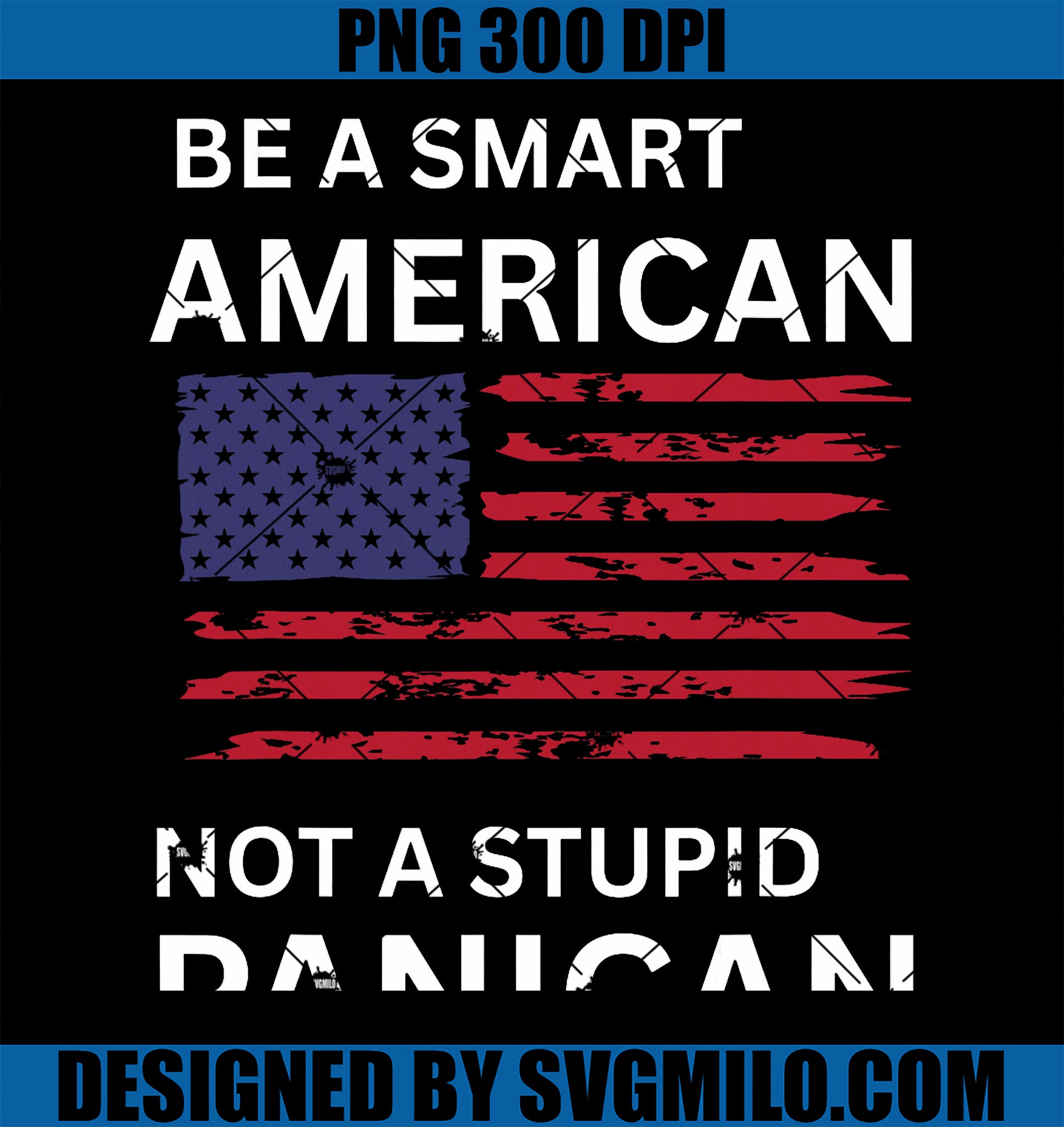 Funny Be A Smart American PNG, Not A Stupid PANICAN PNG