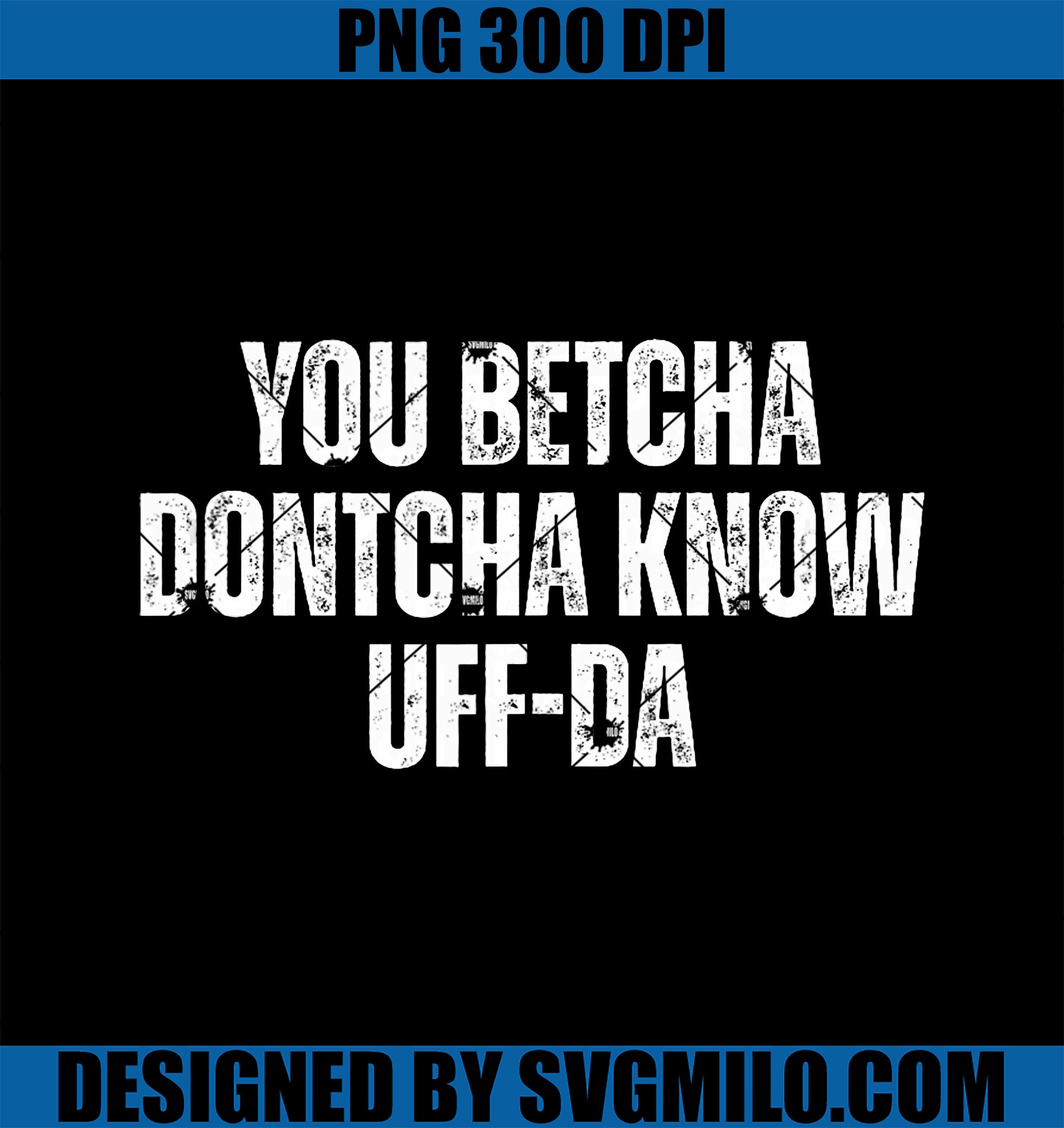 Funny Midwest Sayings PNG, You Betcha Dontcha Know Uff-Da PNG