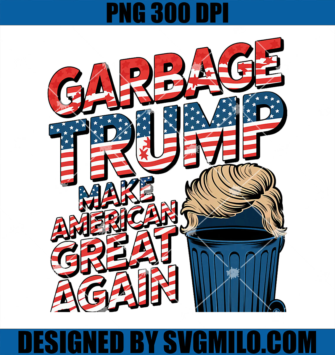 GarbageForTrumpMakeAmericanGarbageGreatAgainPNGcopy_1d9c1079-f606-4aa2 ...