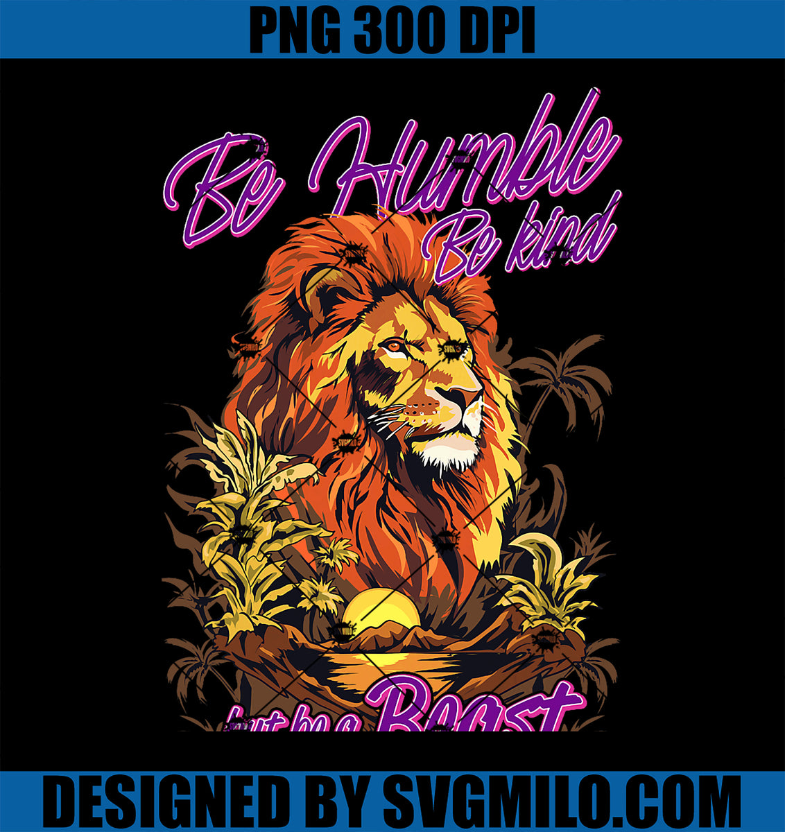 HungryLionBeHumblePNG_BeKindButBeABeastAnimalLoverPNGcopy_1200x1200.jpg ...