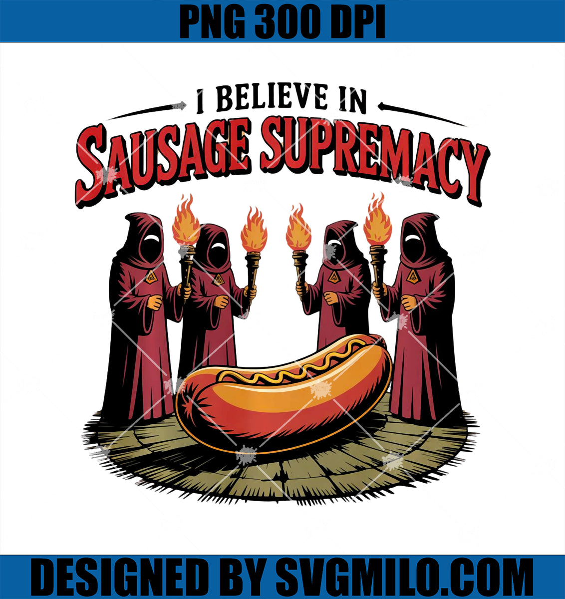 IBelieveInSausageSupremacyPNG_FunnyHotDogCultGraphicPNGcopy_1200x1200 ...