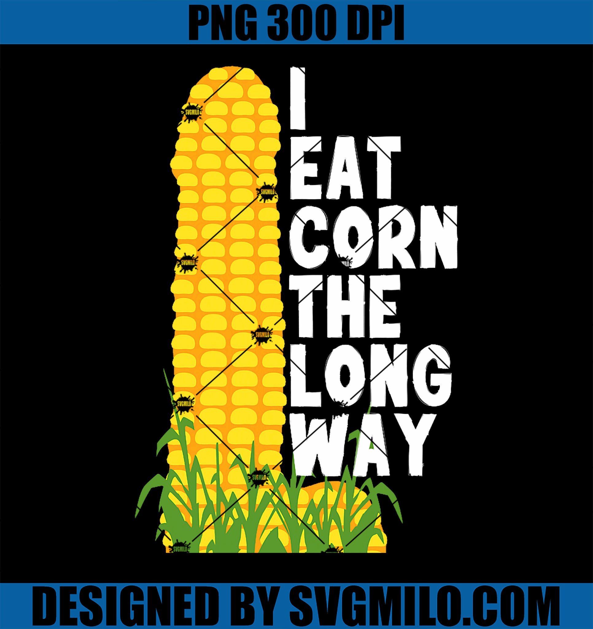 I Eat Corn The Long Way PNG Funny PNG