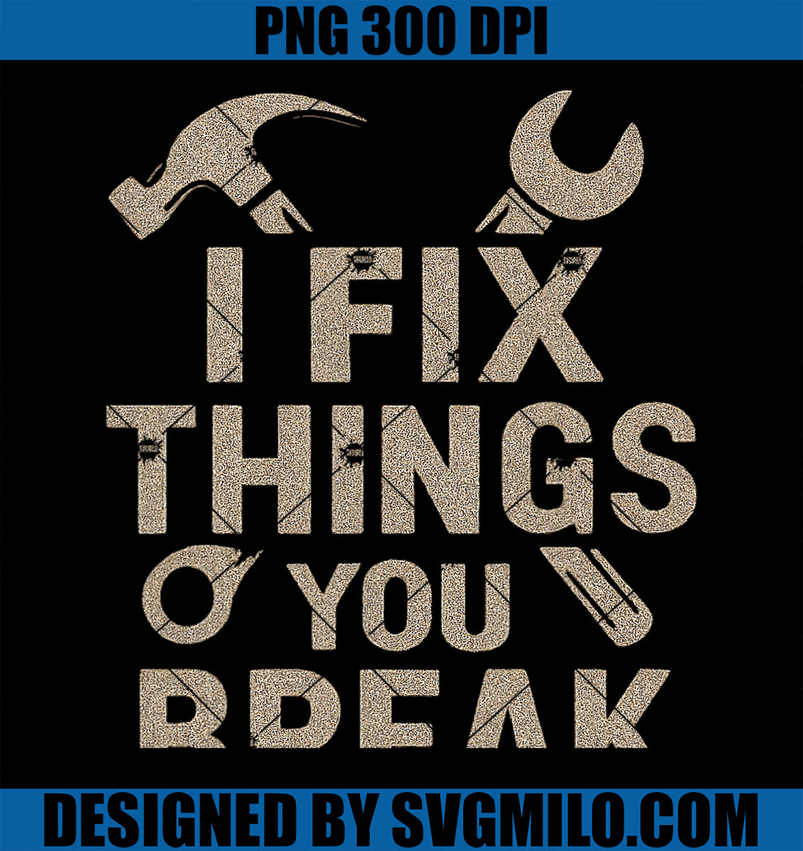 IFixThingsYouBreakPNG_FunnyDadDIYHandymanHumorQuotePNGcopy_1200x1200 ...