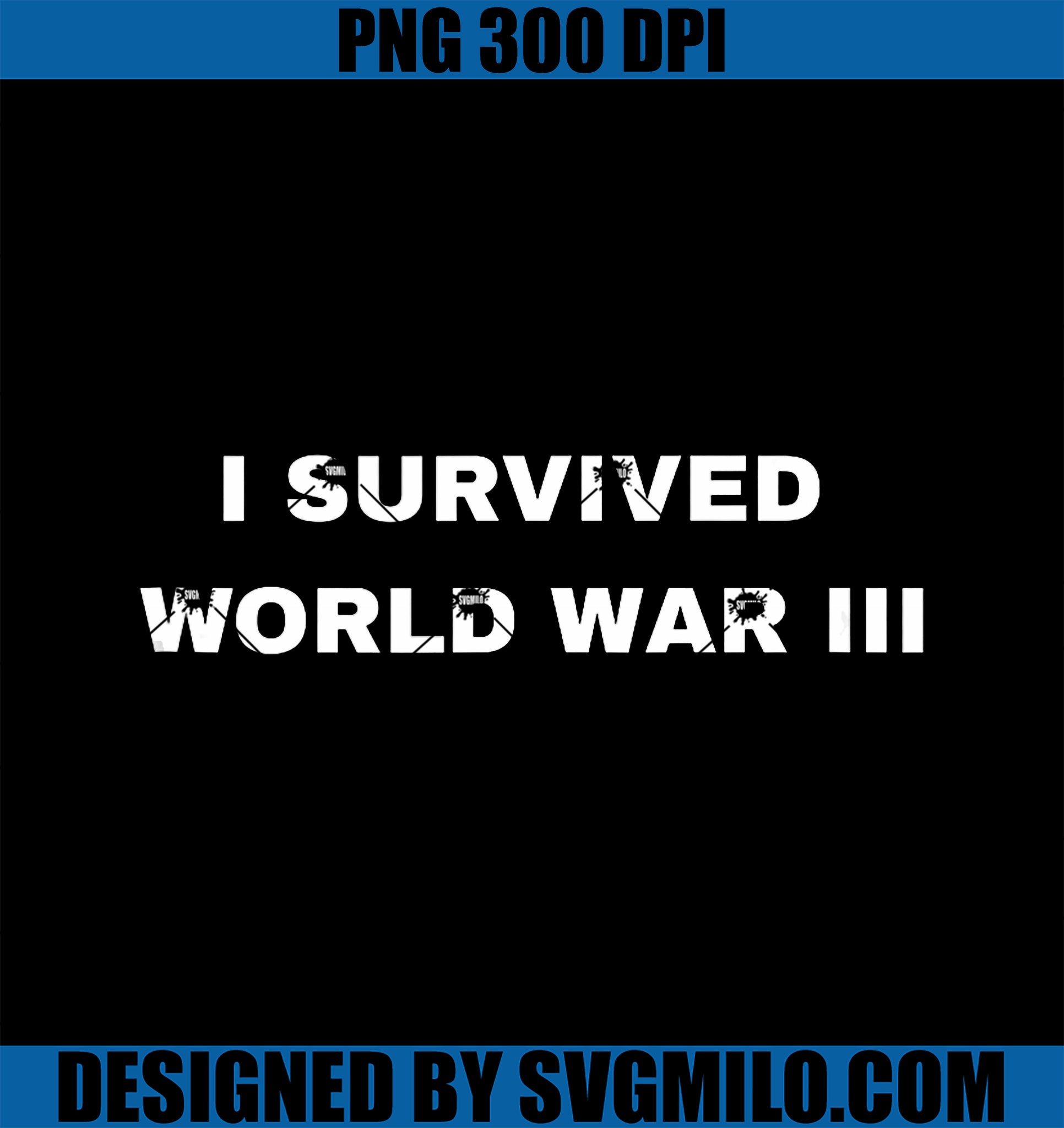I Survived World War 3 PNG, Funny Humor WW3 PNG