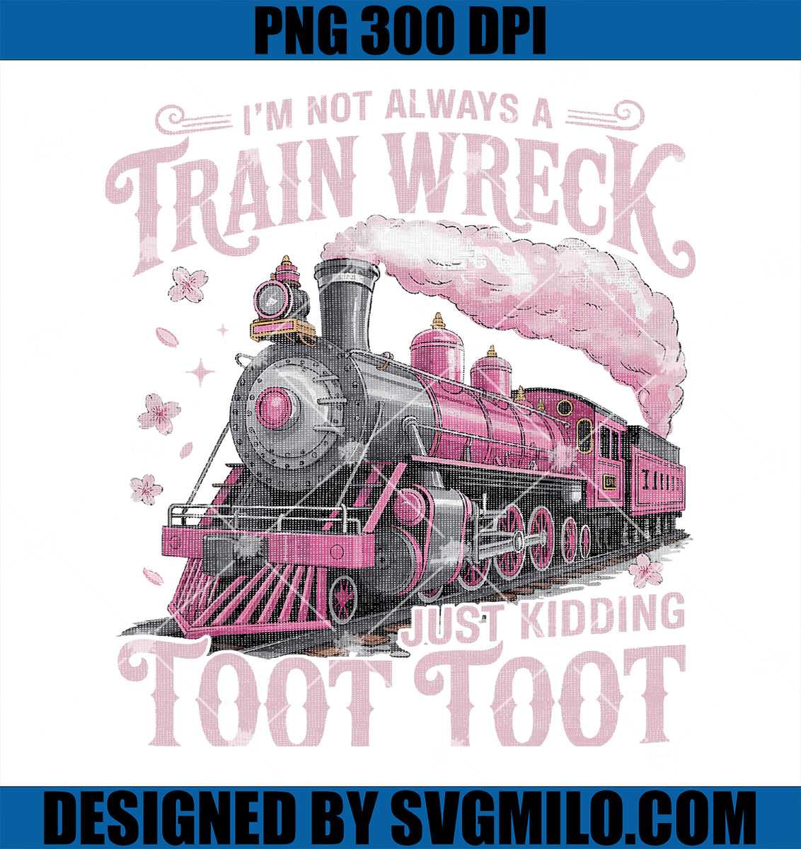 I_mNotAlwaysATrainWreckPNG_JustKiddingTootTootPNGcopy_1200x1200.jpg?v ...