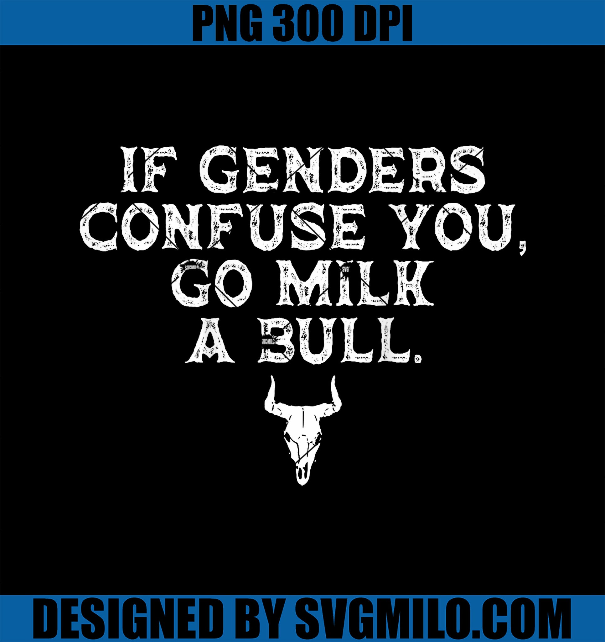 If Genders Confuse You Go Milk A Bull PNG