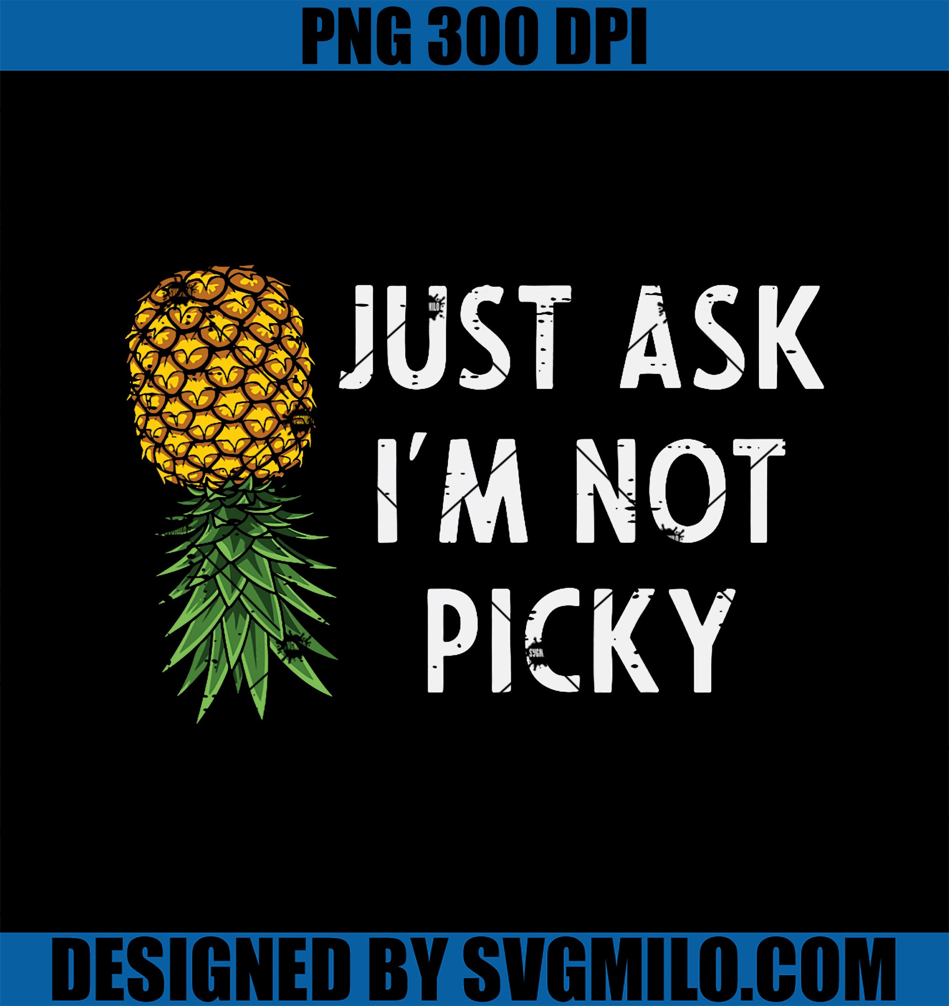 Inappropriate Pineapple PNG, Just Ask Im Not Picky Joke PNG