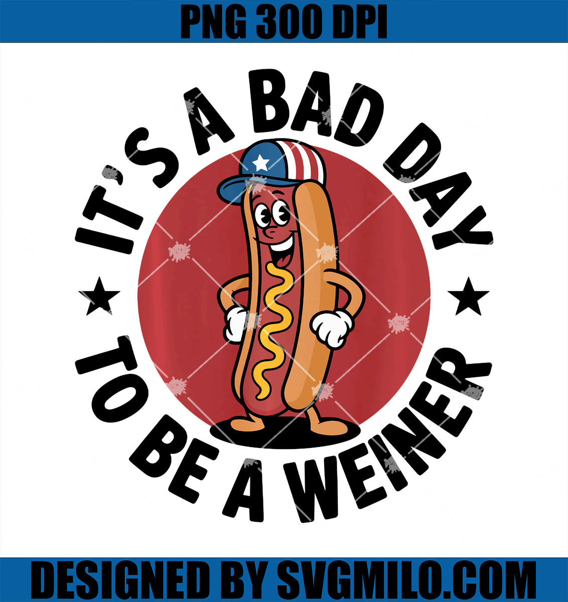 It_sABadDayToBeAWeinerPNG_FunnyRedWhiteAndBluePNGcopy_04a1f927-6a0f ...