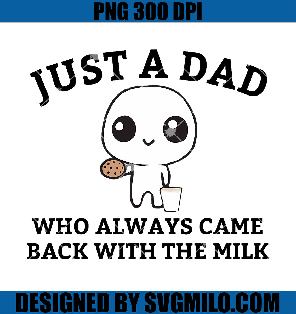 JustADadWhoAlwaysCameBackWithTheMilkPNG_Father_sDayPNGcopy_1200x1200 ...