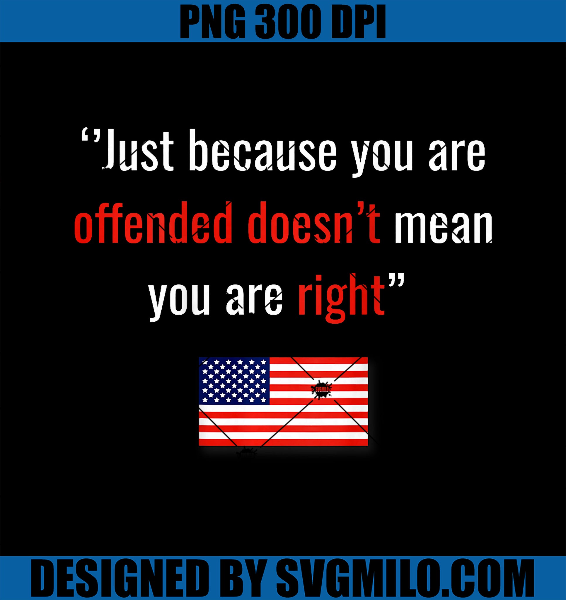 Just Because You Are Offended Doesn't PNG, Mean You Are Right PNG