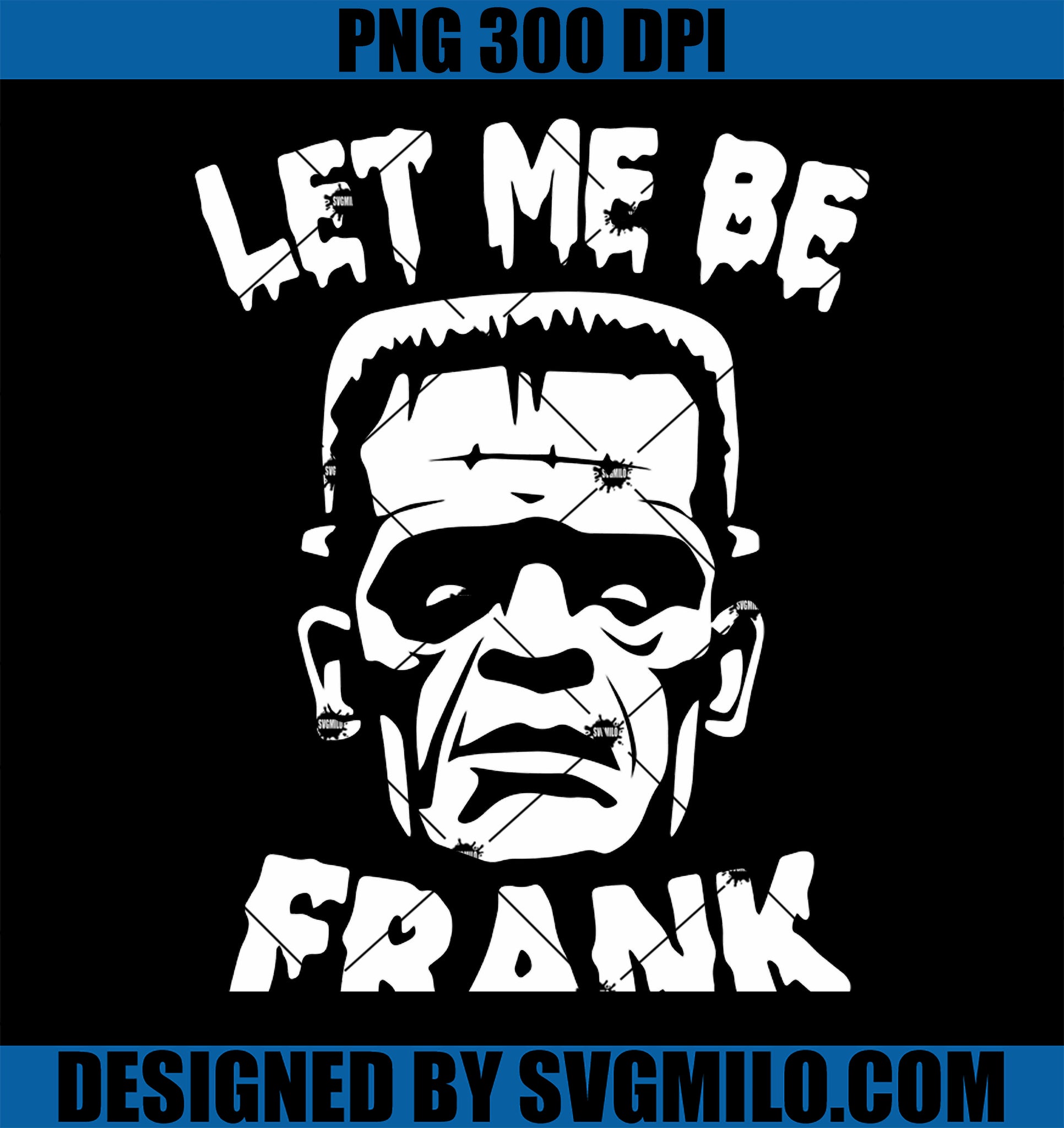 Let Me Be Frank PNG, Funny Frankenstein Halloween PNG