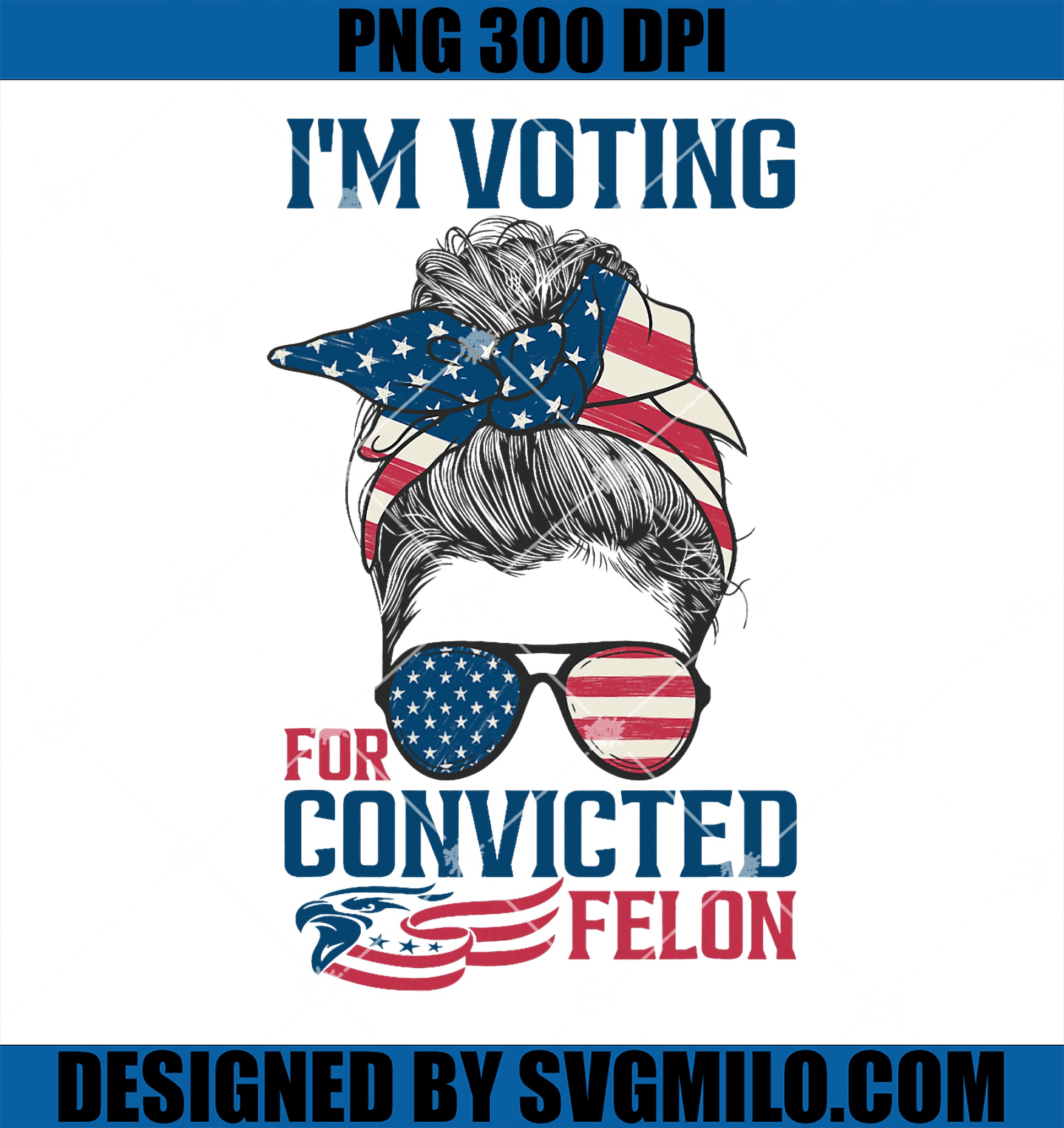 Messy Bun PNG, I'm Voting For The Convicted Felon PNG