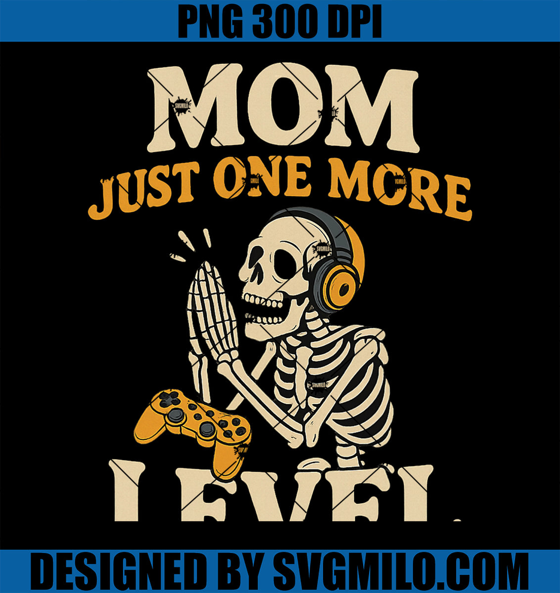 MomJustOneMoreLevelPNG_GamerSkeletonDesignForPlayersPNGcopy_1200x1200 ...