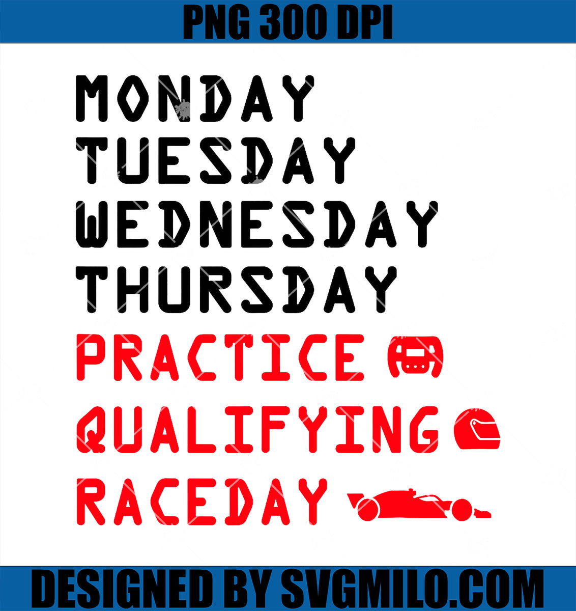 MondayTuesdayThursdayPracticeQualifyingRaceDayRacingPNGcopy_1200x1200 ...