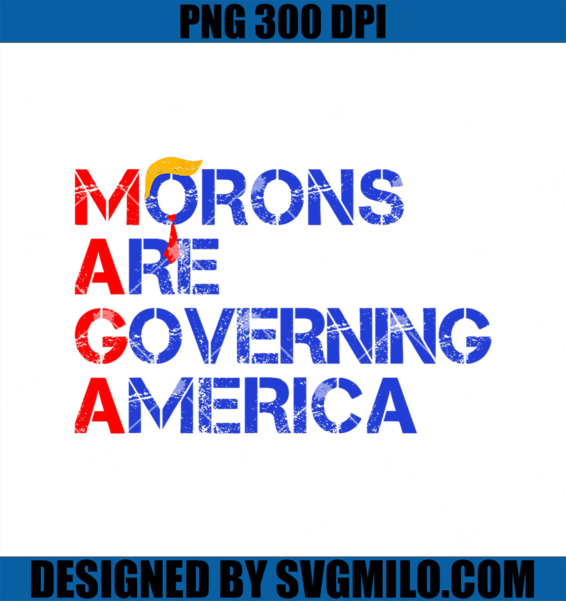 MoronsAreGoverningAmericaPNG_FunnyTrump2024PNGcopy_1200x1200.jpg?v ...