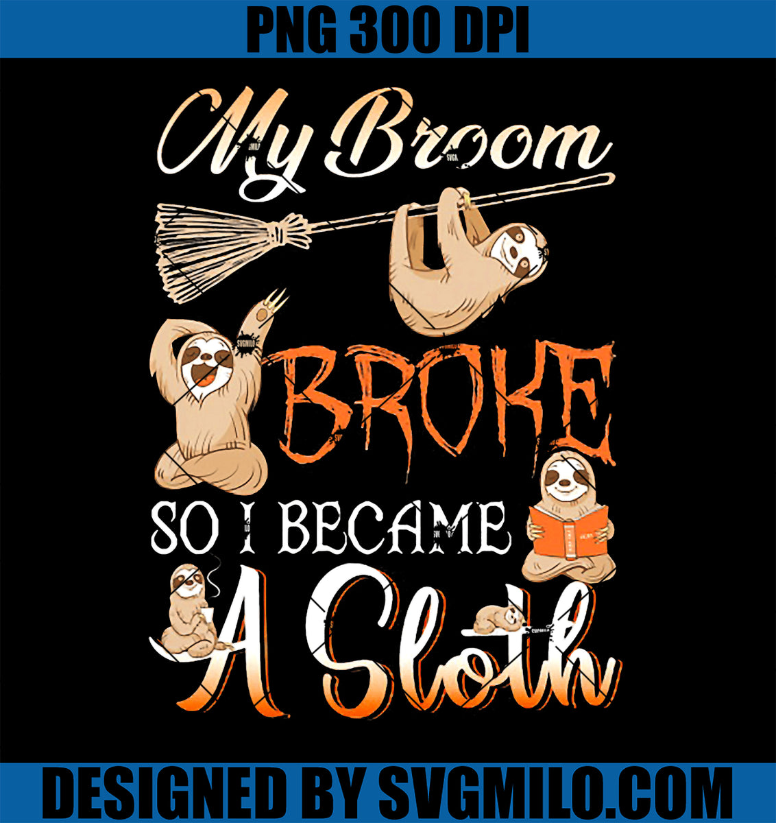 MyBroomBrokeSoIBecameASlothPNG_SlothHalloweenPNGcopy_1200x1200.jpg?v ...