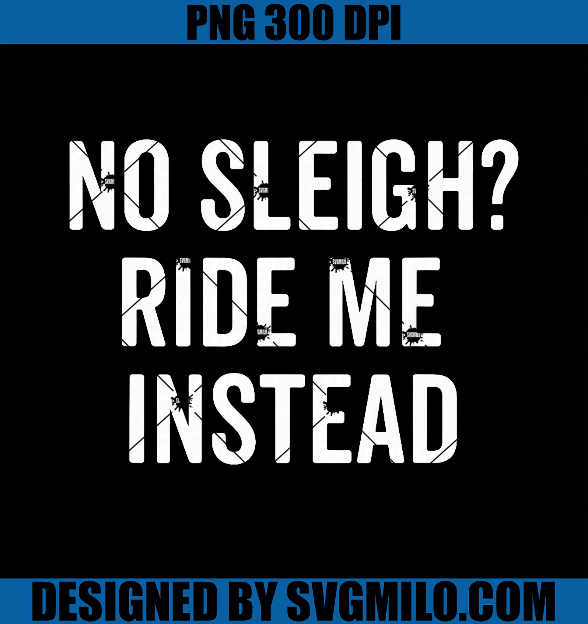 No Sleigh Ride Me Instead Inappropriate PNG, Funny Christmas Mens PNG