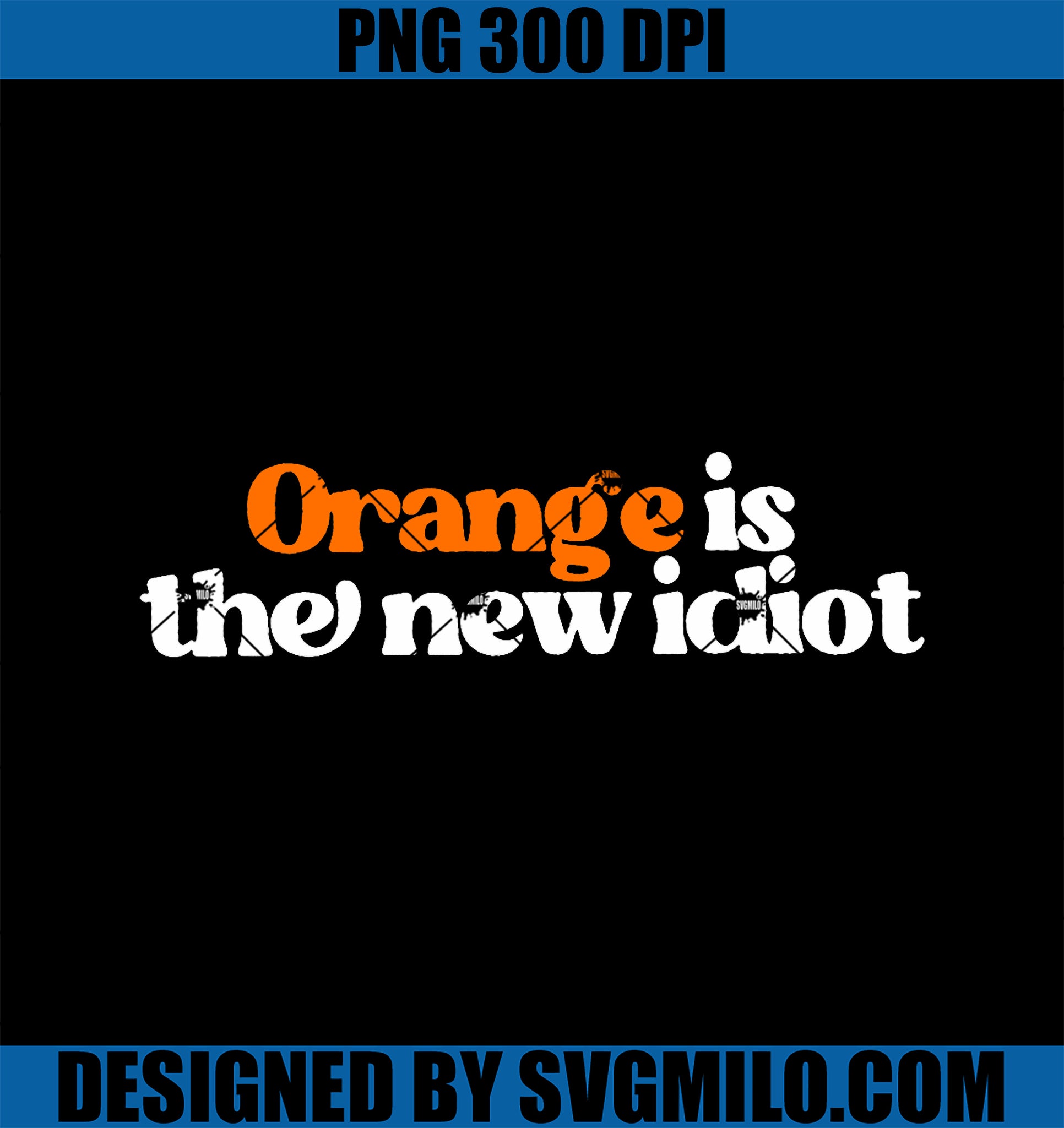 Orange PNG, Is The New Idiot PNG