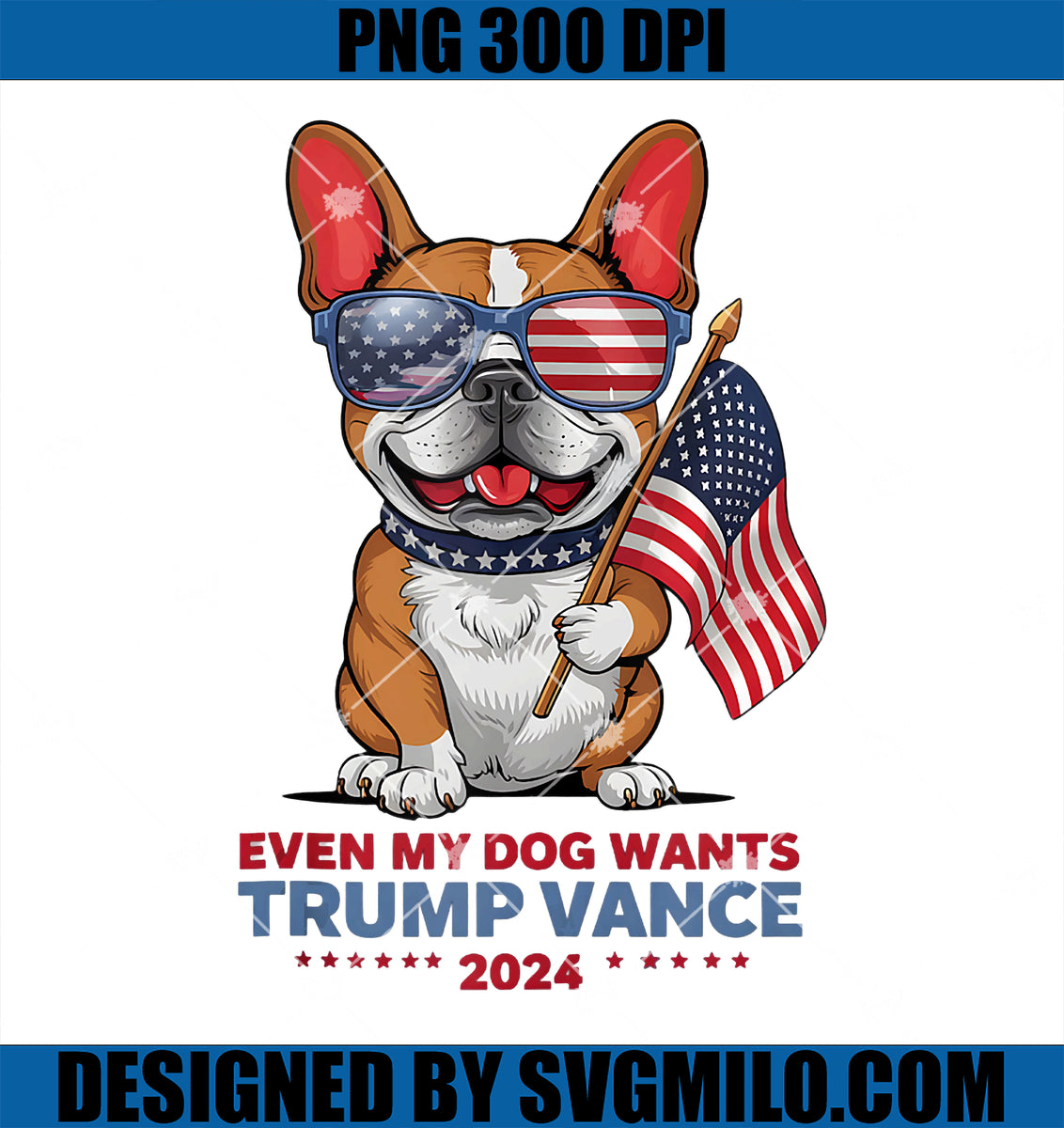 PatrioticFrenchBulldogEvenMyDogWantsTrumpVance2024PNGcopy_1200x1200.jpg ...