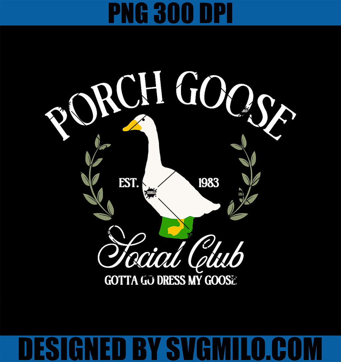 PorchGooseSocialClubPNG_GottaGoDressMyGooseSillyGoosePNGcopy_1200x1200 ...