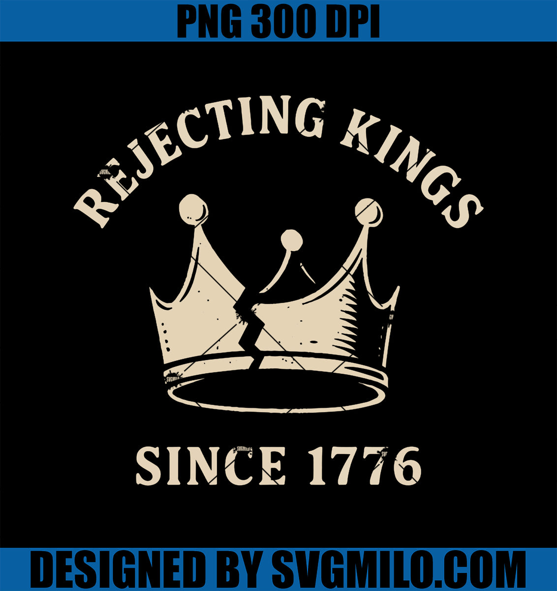 RejectingKingsSince1776PatrioticPNG_4thOfJulyGraphicPNGcopy_1200x1200 ...