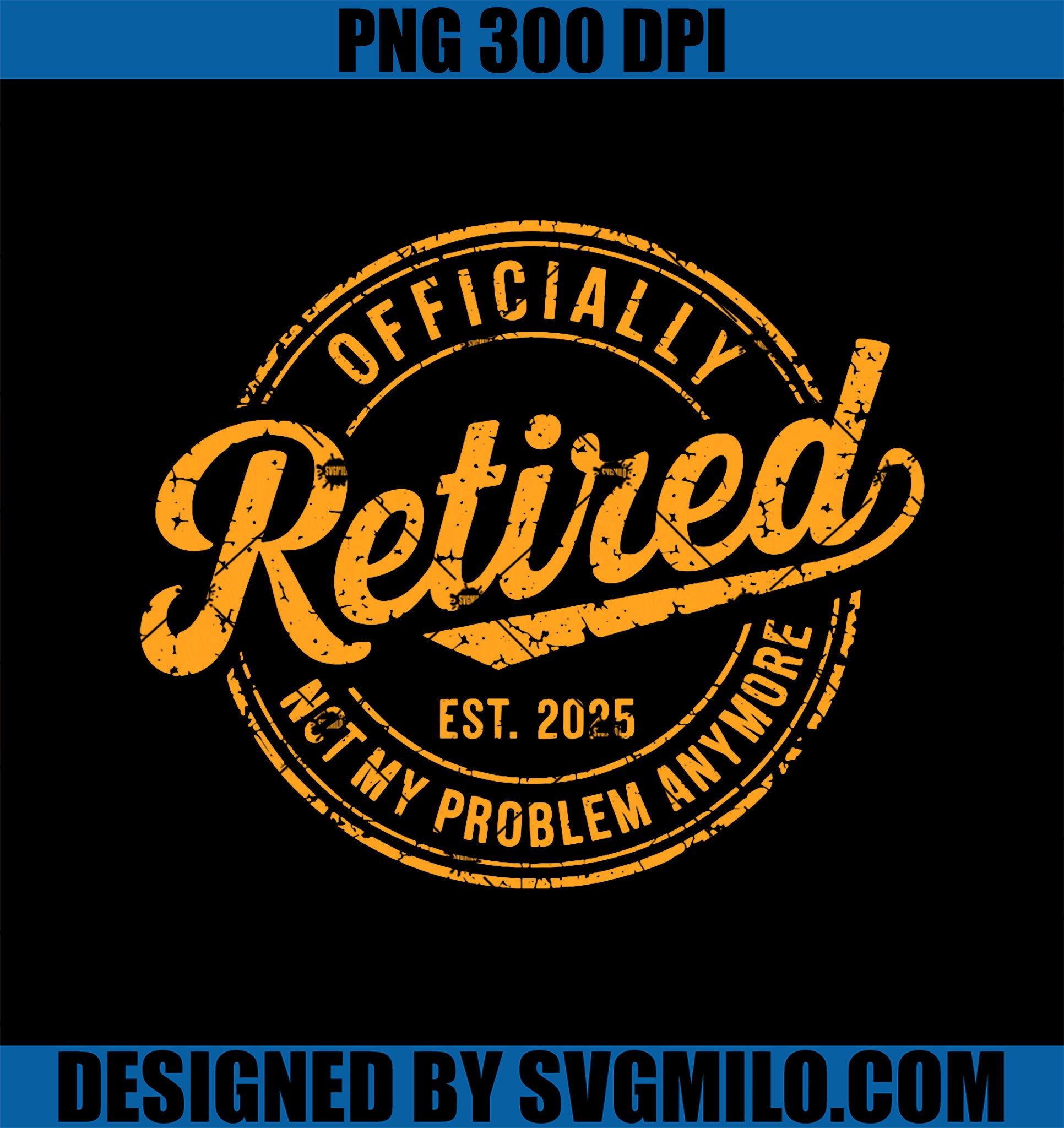 Retired 2025 Not My Problem Anymore PNG, Funny Retirement Retro PNG