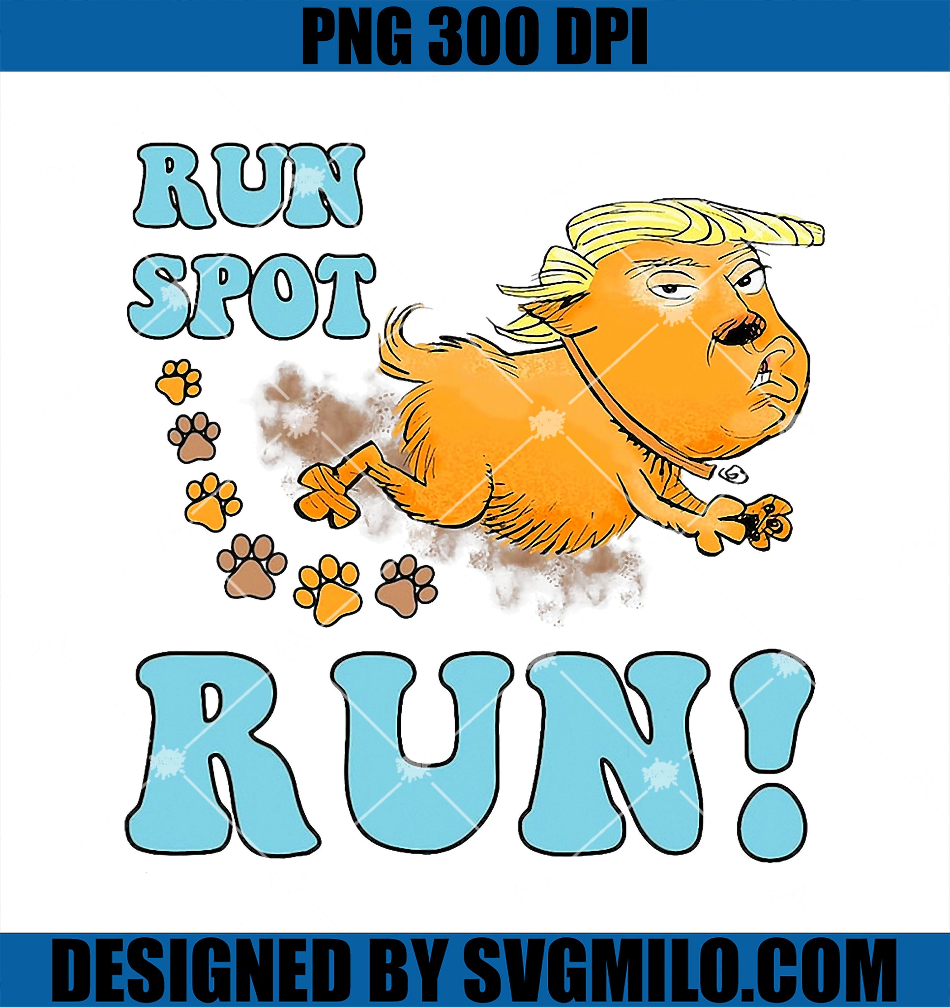 Run Spot Run Funny PNG, Run Spot Run Funny Trump PNG