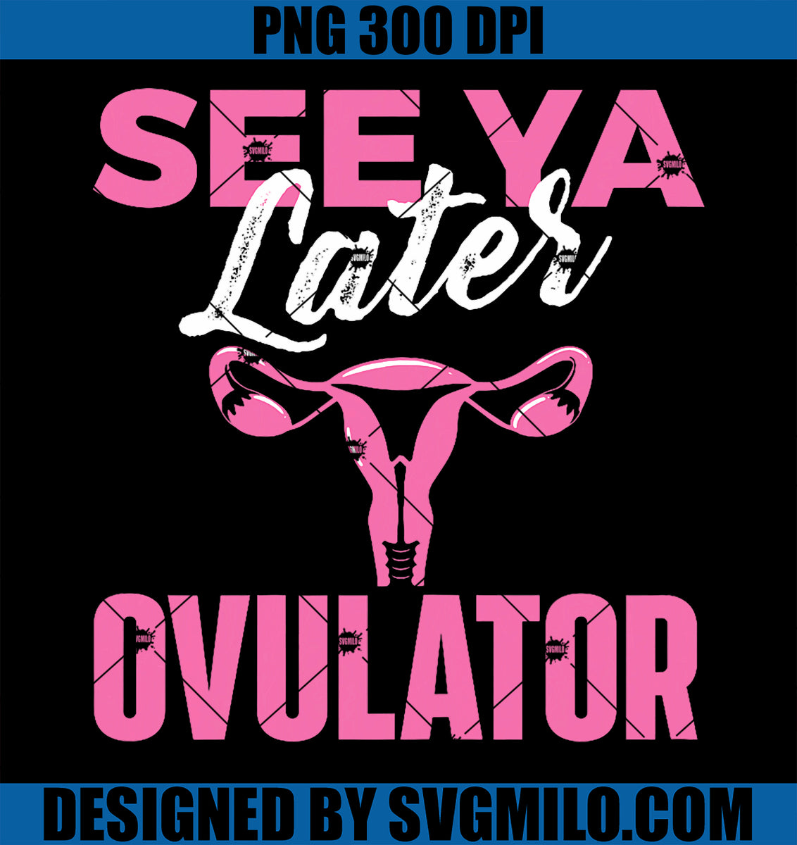 See_Ya_Later_Ovulator_PNG_Hysterectomy_Ovarian_Uterus_Surgery_PNG_copy ...