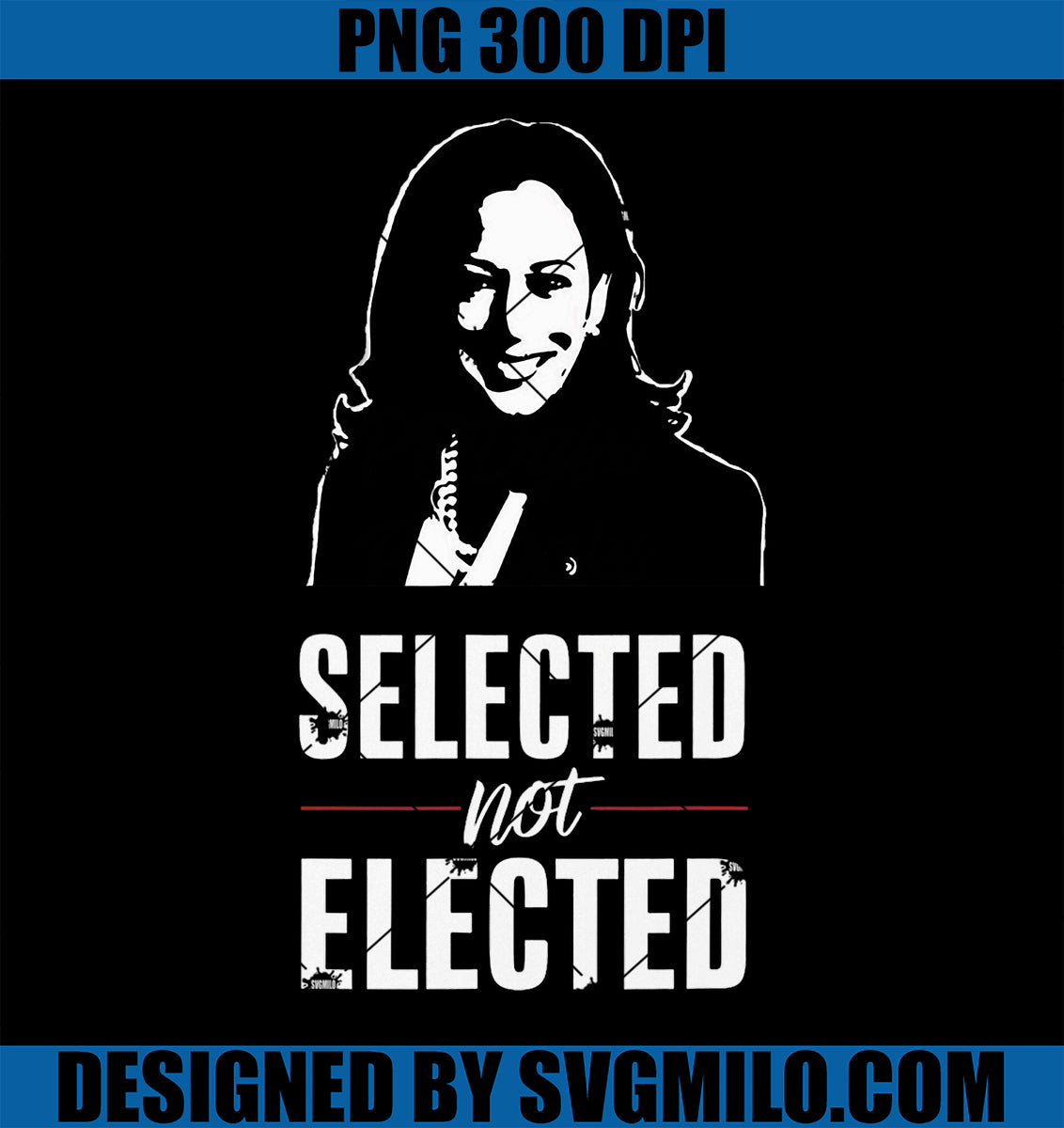 SelectedNotElectedPoliticalStatementAntiKamalaHarrisPNGcopy_1200x1200 ...