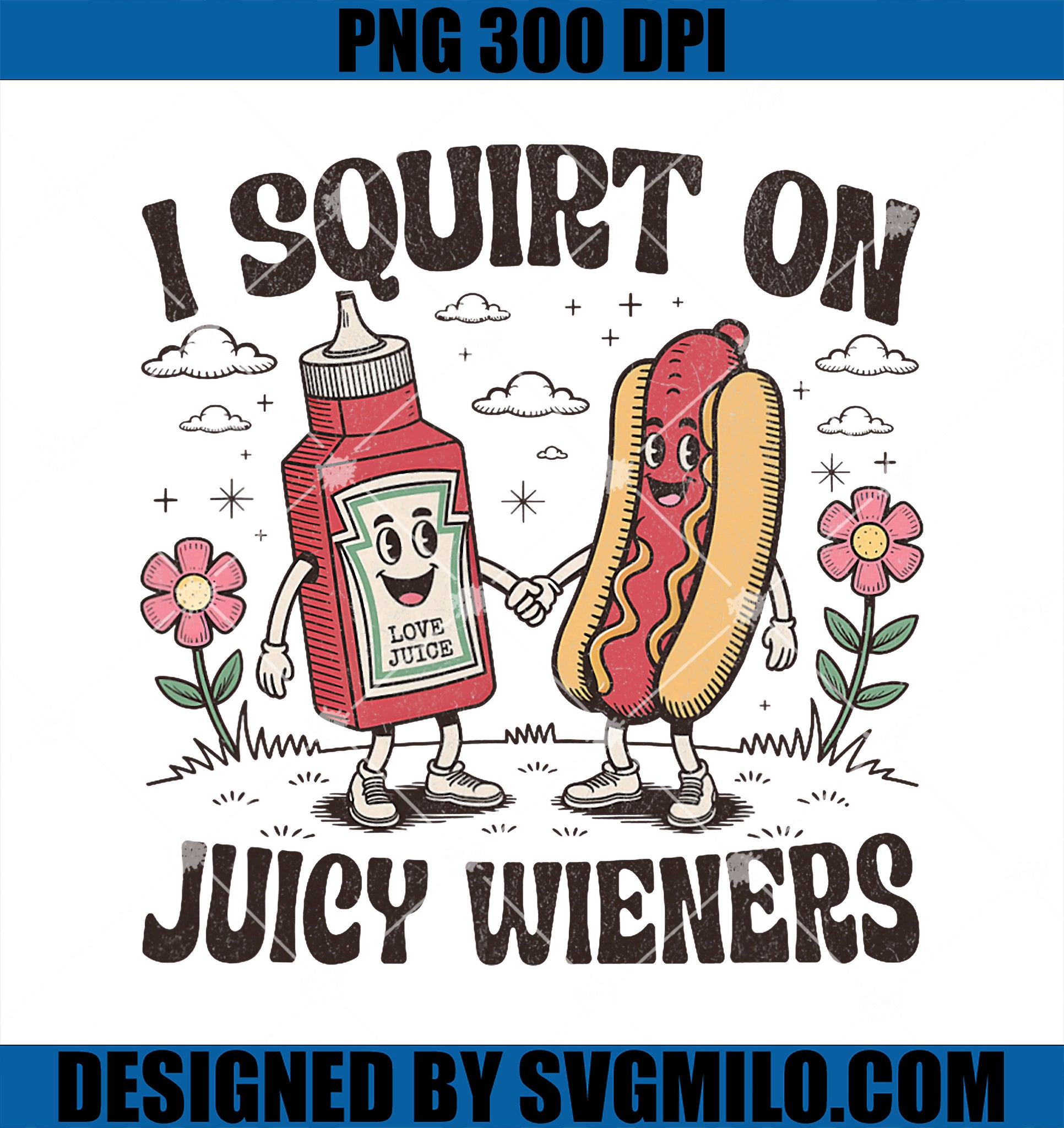 Squirt On Juicy Wieners PNG, Inappropriate Unhinged Raunchy Humor PNG