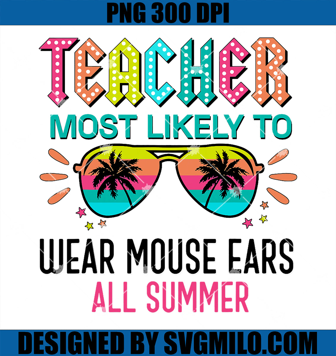 Teacher_Most_Likely_To_Wear_Mouse_Ears_All_Summer_PNG_copy_1200x1200 ...