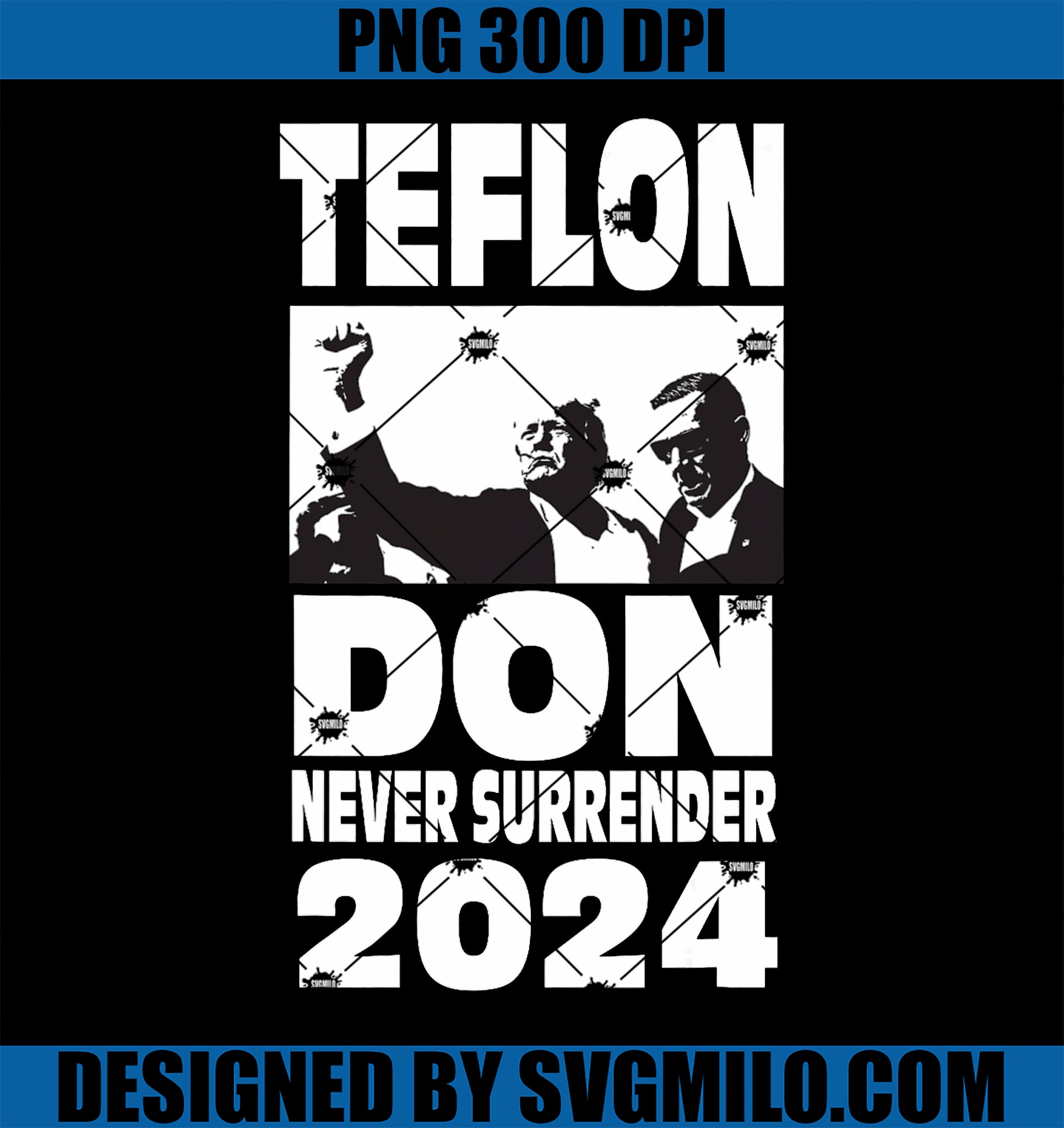Teflon Don Trump 2024 Bulletproof Never Surrender Legend PNG