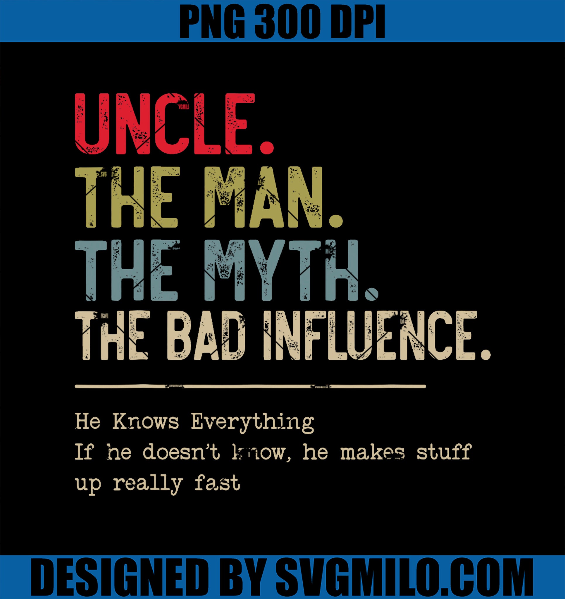Uncle The Man The Myth The Bad Influence PNG, He Knows Everything PNG