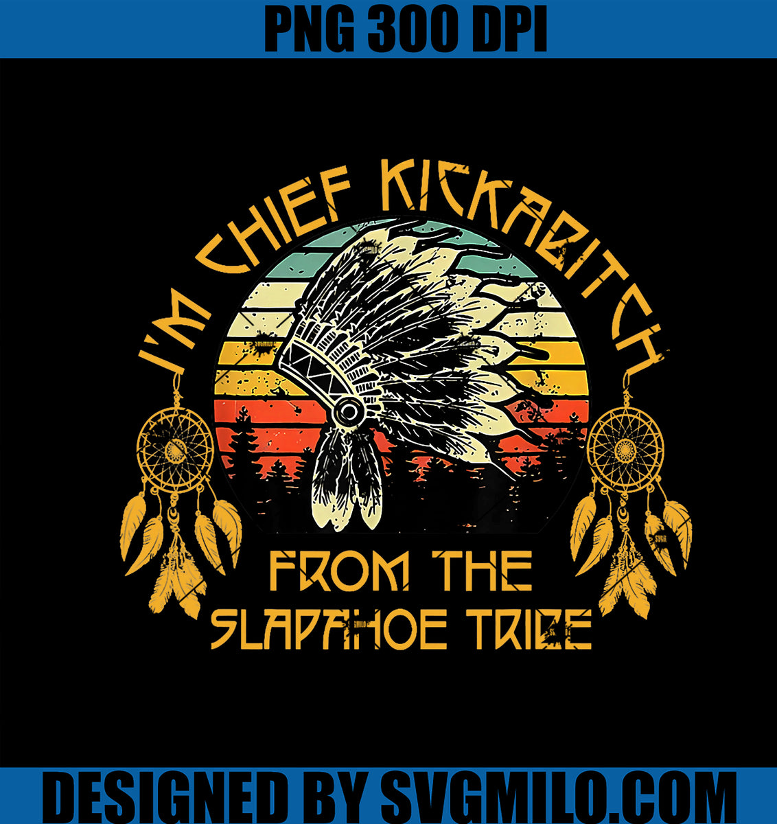 VintageI_mChiefKickabitchFromTheSlapahoeTribePNGcopy_0cff2c21-4465-4f1b ...