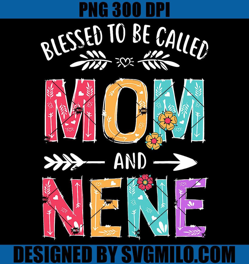 BlessedToBeCalledMomandNenePNG_FunnyMothersPNGcopy_1200x1200.jpg?v ...