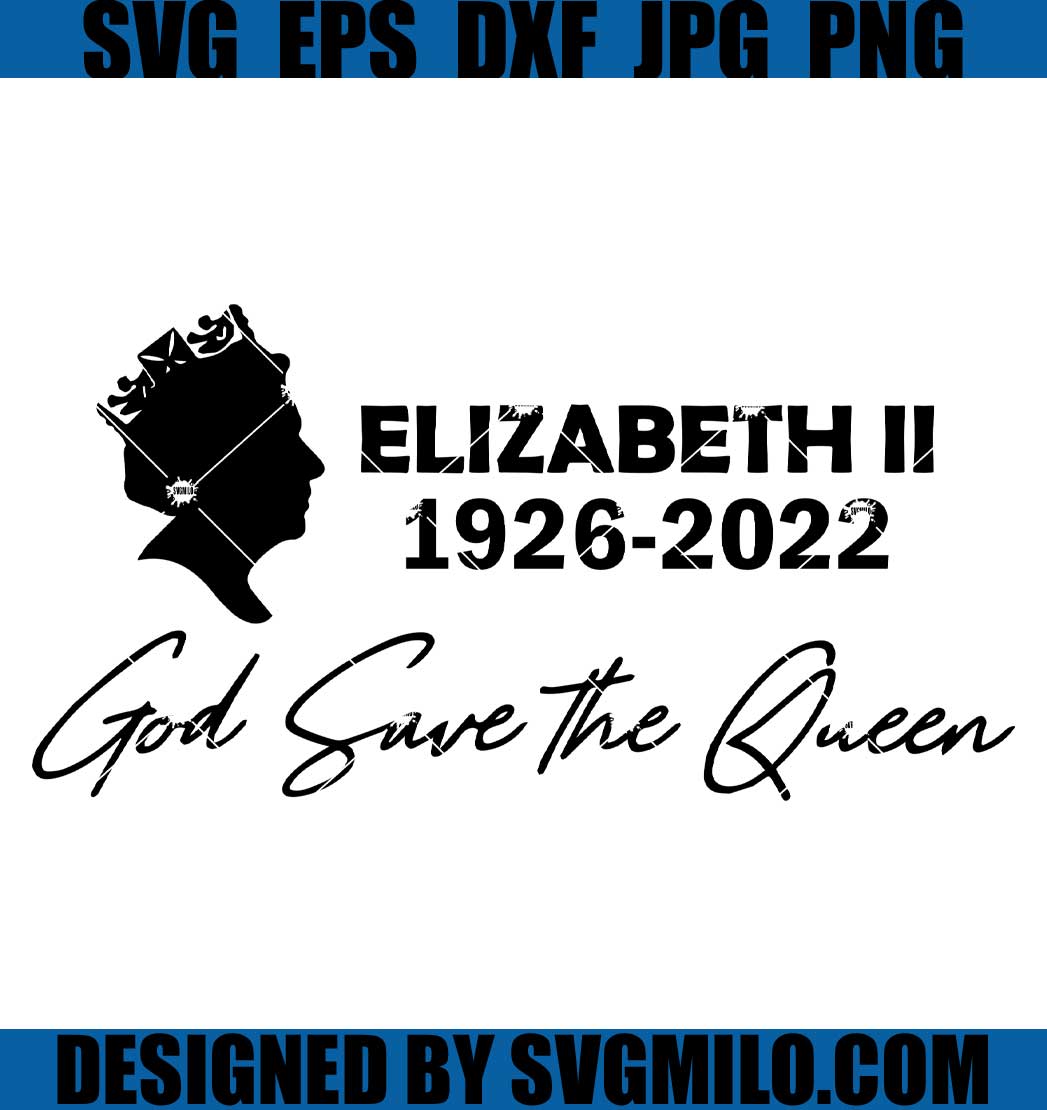God-Save-The-Queen-SVG_-Queen-Elizabeth-II-1926-2022-SVG_-The-Queen-SVG ...
