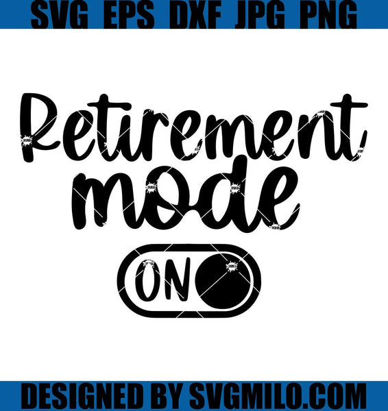 Retirement-Mode-On-SVG_-Retirement-SVG_-Retirement-Gift-SVG_grande.jpg ...