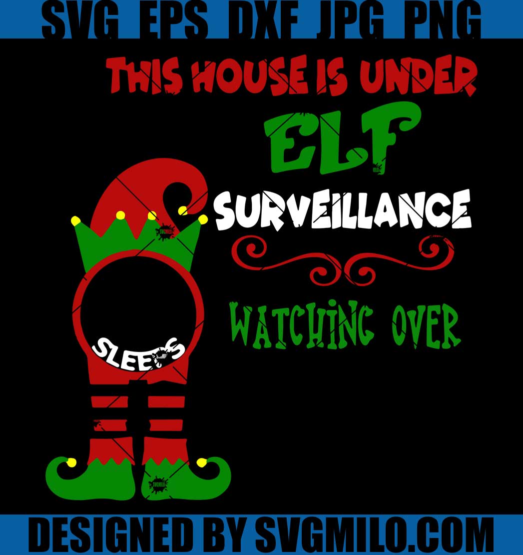 This-Hous-Is-Under-Elf-Surveillance-Watching-Over-Svg_-Elf-Christmas ...