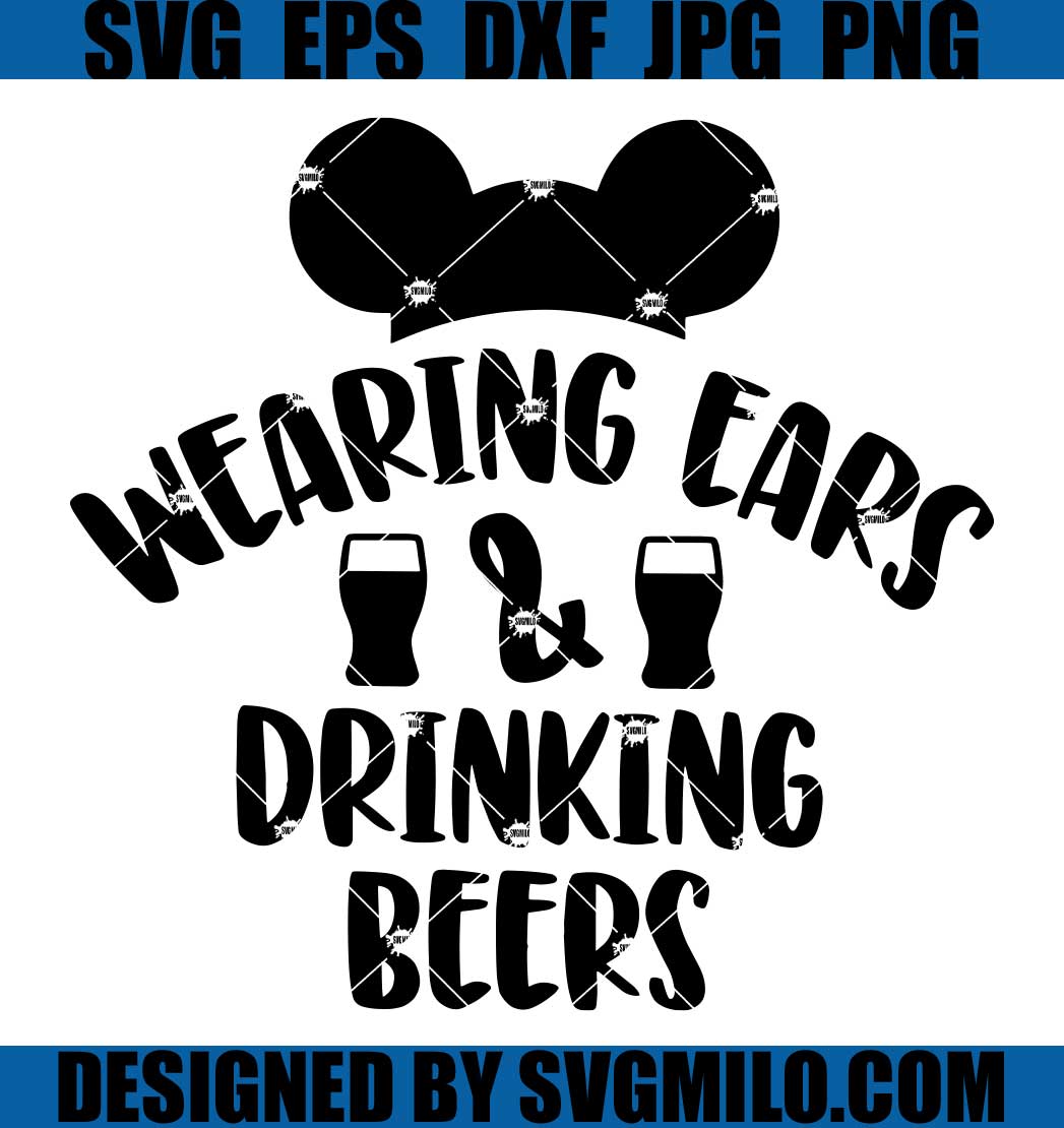 Wearing-Ears-and-Drinking-Beers-SVG_-Disney-Dad-SVG_-Drinking-Beers-SVG ...