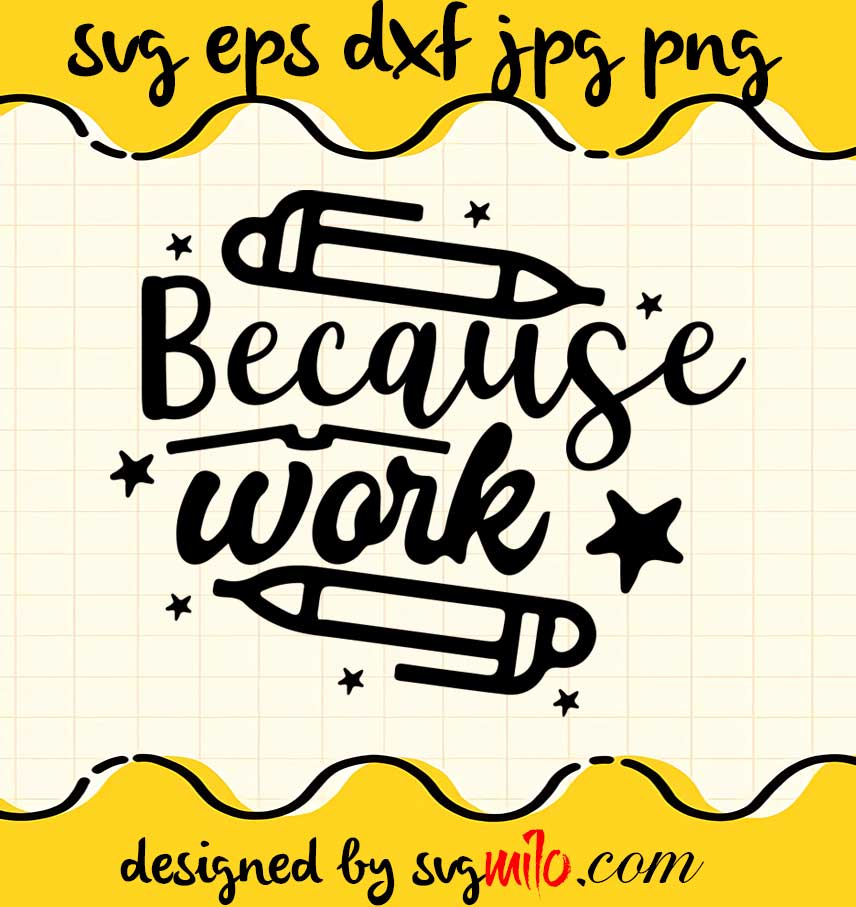svgmilo-because-work-file-svg-png-eps-dxf-cricut-cut-file-silhouette ...